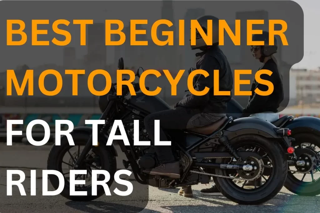 Best Beginner Motorcycles for Tall Riders: Ergonomic, Affordable Picks ...